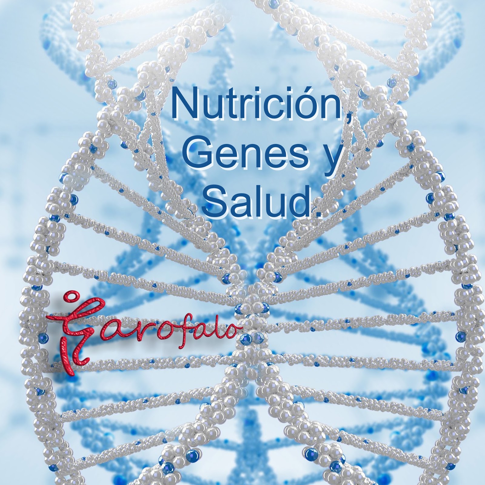 Estética y Nutrición Garofalo.: Nutrición, Genes y Salud. Estética y Nutrición Garofalo.: Nutrición, Genes y Salud.