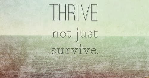 Inspirational Quotes: I want to thrive not just survive