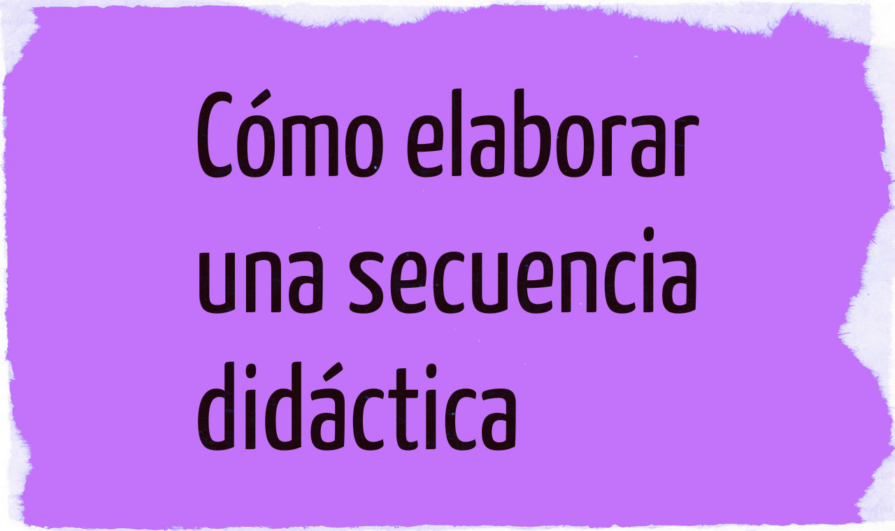 Educación e Historias: Guía para elaborar una secuencia didáctica Educación e Historias: Guía para elaborar una secuencia didáctica