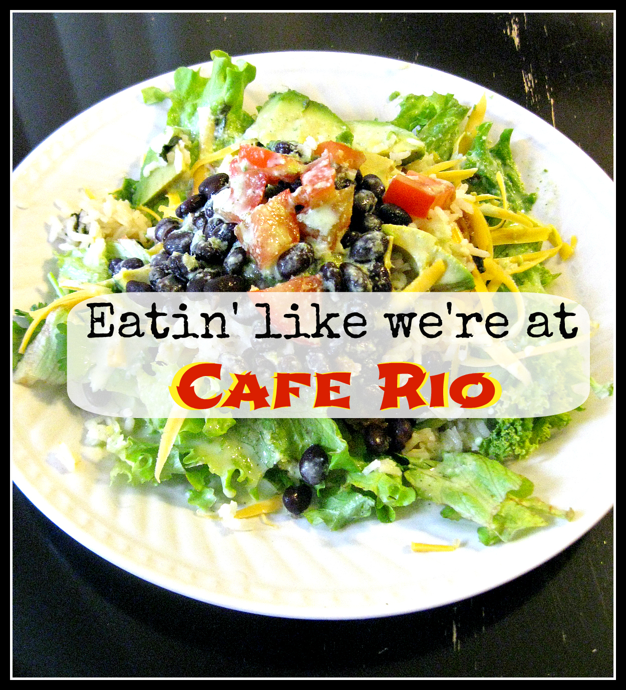 Freshly Completed Eating Like We re At Cafe Rio freshly-completed-eating-like-we-re-at-cafe-rio