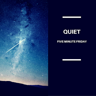 Quiet: a Five Minute Friday post - Jo Koepke