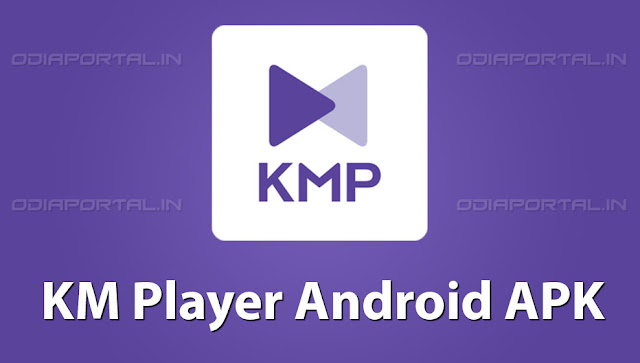 Download APK: KMPlayer - HD Video Player Free Android App (17MB) - WwW.OdiaPortal.IN