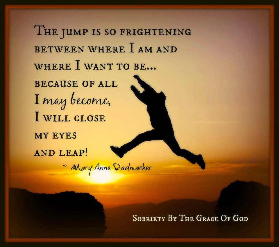 The jump is so frightening between where I am and where I want to be ...