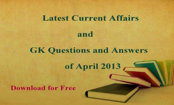Latest Current Affairs And GK Questions Answers Of April 2013 latest-current-affairs-and-gk-questions-answers-of-april-2013