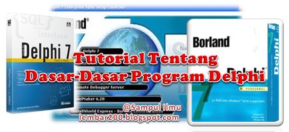 Tutorial Tentang Dasar-Dasar Program Delphi - Sampul Ilmu