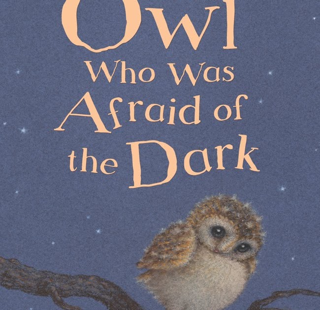 biblioteca reviews: THE OWL WHO WAS AFRAID OF THE DARK