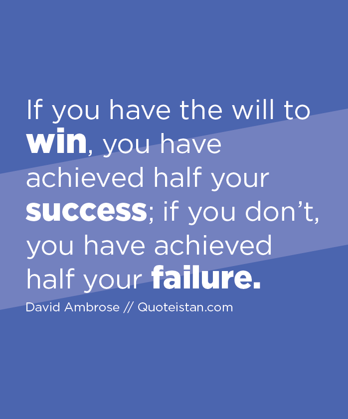 If you have the will to #win, you have achieved half your #success; if ... If you have the will to #win, you have achieved half your #success; if ...
