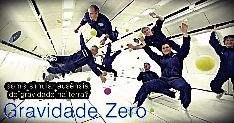 Macrocosmo Particular: Gravidade Zero: como simular ausência de gravidade na terra?