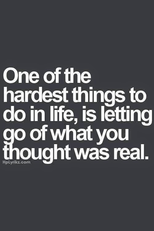 ONE OF THE HARDEST THINGS TO DO IN LIFE IS LETTING GO TO WHAT YOU one-of-the-hardest-things-to-do-in-life-is-letting-go-to-what-you
