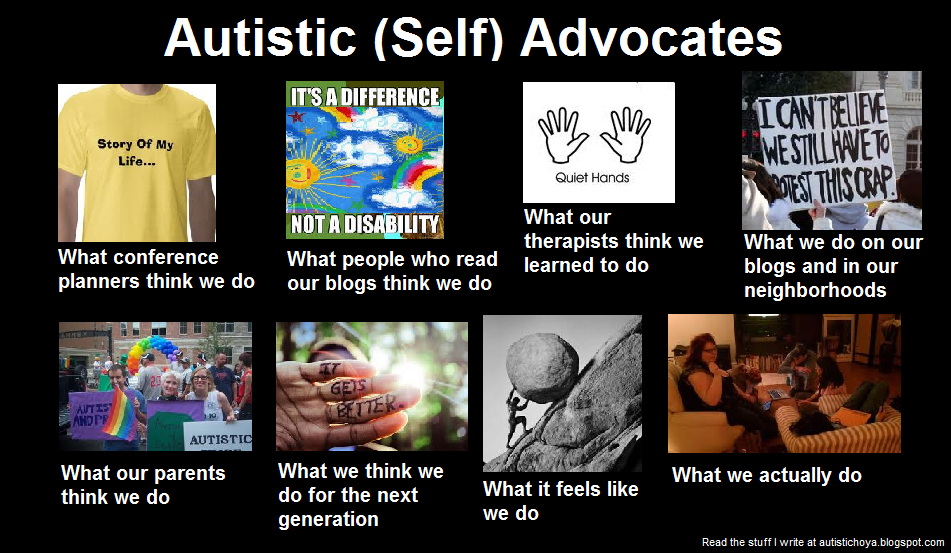 Autistic Hoya: Autistic (Self) Advocates: What People Think We Do Autistic Hoya: Autistic (Self) Advocates: What People Think We Do