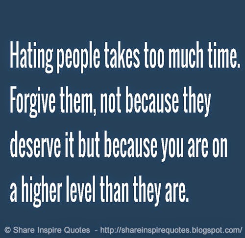 Hating people takes too much time. Forgive them, not because they ... Hating people takes too much time. Forgive them, not because they ...