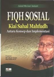 RUMAH SEMESTA HIKMAH: Fiqh Sosial Kiai Sahal Mahfudh; Antara Konsep dan Implementasi