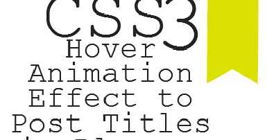 Add CSS3 Hover Animation Effect to Post Titles in Blogger | Blogolect