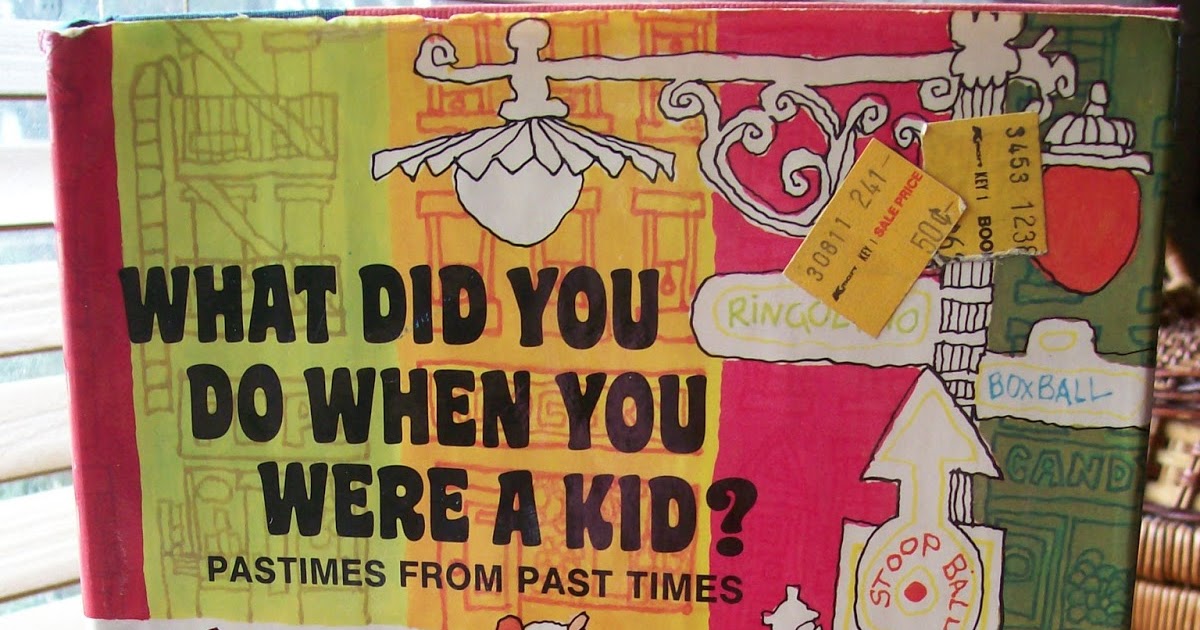 My Dusty Shelves: What Did You Do When You Were a Kid?