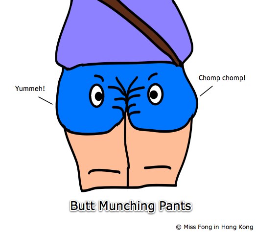 Miss Fong in Hong Kong: Say NO to Butt Munching Pants