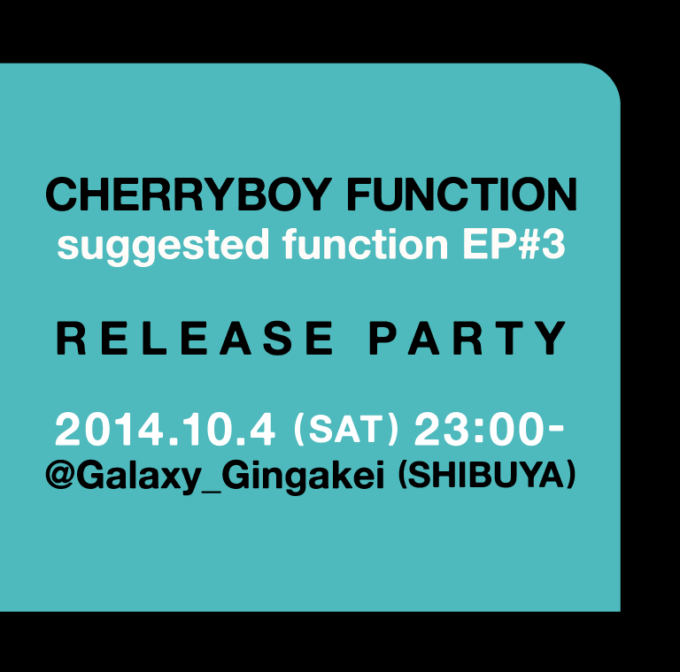 TRANSONIC RECORDS Official BLOG: CHERRYBOY FUNCTION suggested function EP#3 RELEASE PARTY
