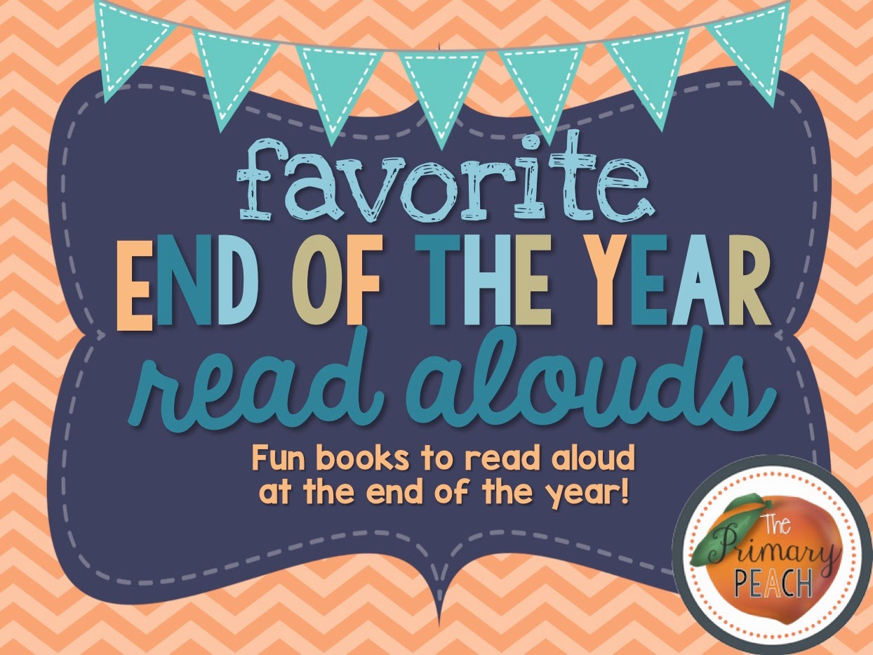 The Primary Peach: Workshop Wednesday- End of the Year Read Alouds!