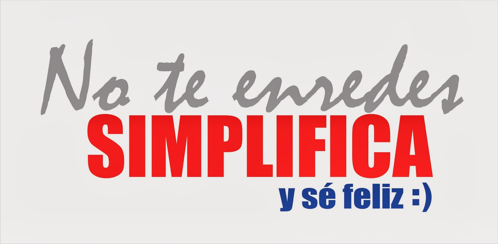 SIMPLIFICA tu vida este 2014 - Los Versos y Reversos SIMPLIFICA tu vida este 2014 - Los Versos y Reversos