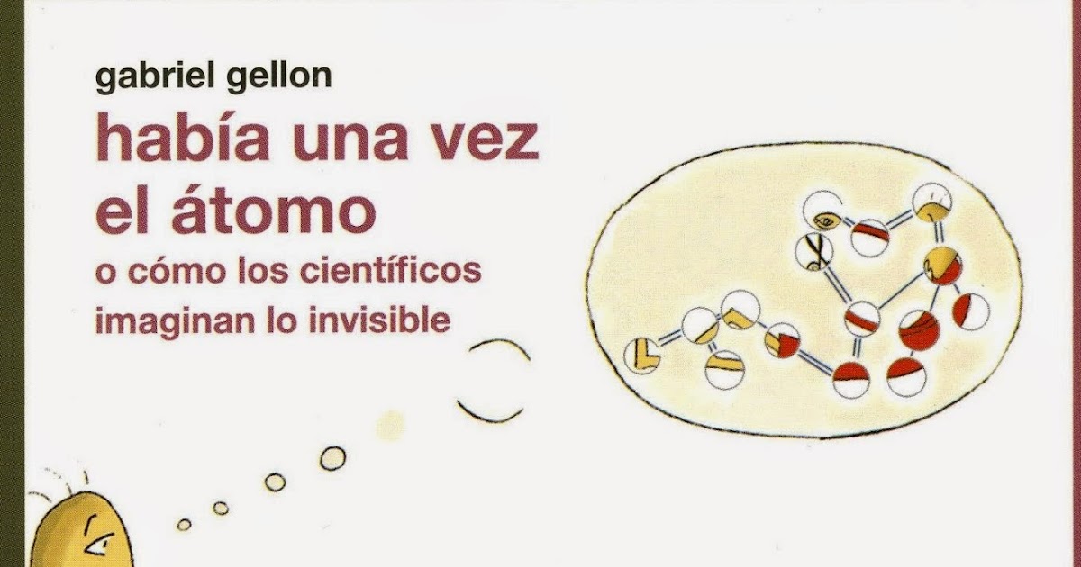 Novedades biblioteca CREENA: Había una vez el átomo o cómo los ... Novedades biblioteca CREENA: Había una vez el átomo o cómo los ...