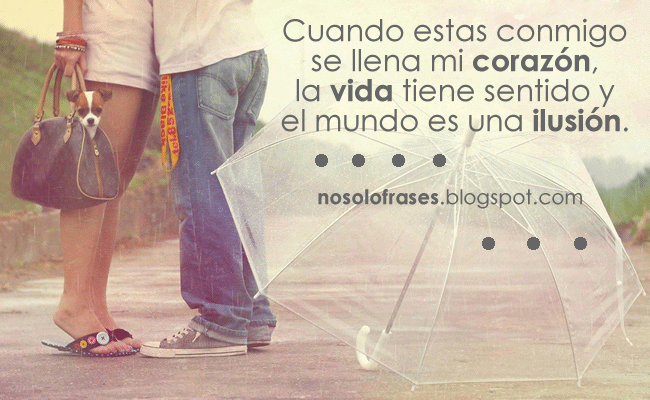No Solo Frases: Cuando estas conmigo se llena mi corazón, la vida tiene ...