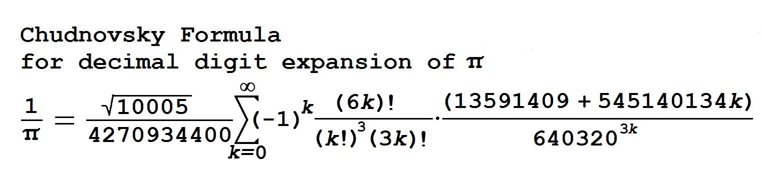 Chudnovsky Formula for computing digits of pi. It adds approximately 14 digits every iteration ...