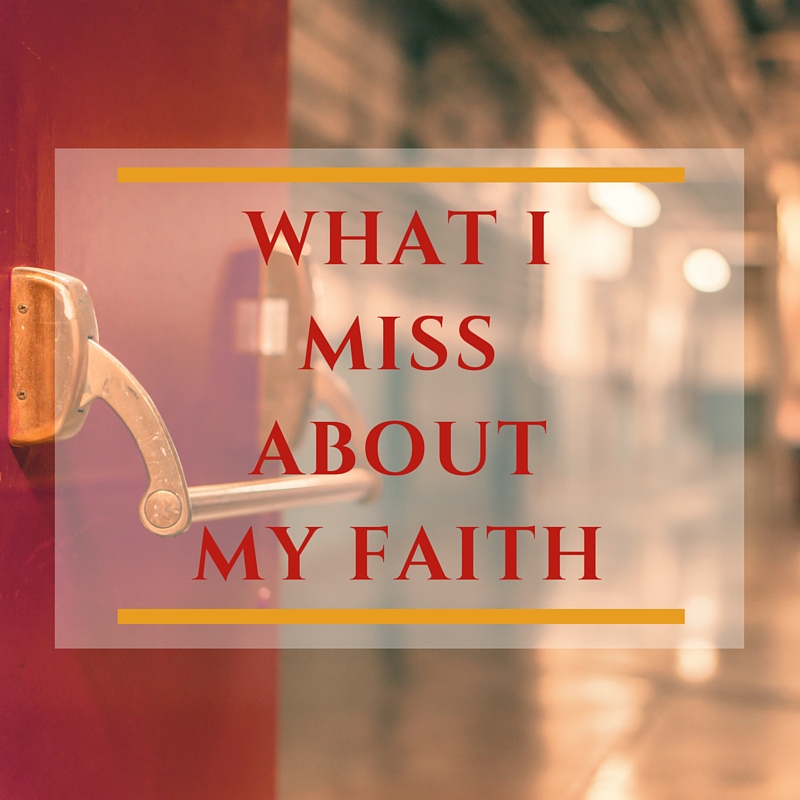 Eyes of Faith.: What I Miss About My Faith.