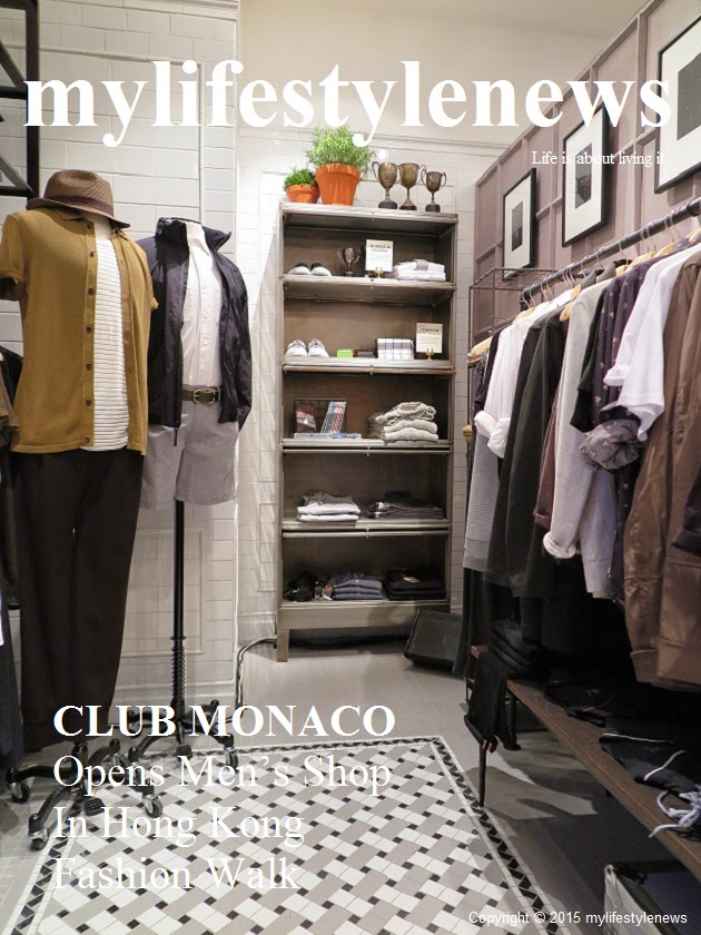 mylifestylenews: CLUB MONACO Opens Men’s Shop In Hong Kong Fashion Walk