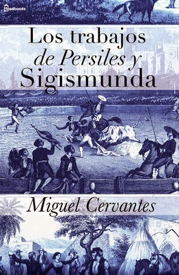 EL DARDO DE LA PALABRA: LOS TRABAJOS DE PERSILES Y SIGISMUNDA