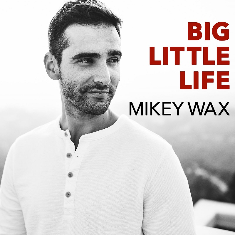 Mikey Wax Unveils New Single "Big Little Life"