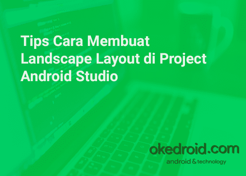 Tips Cara Menciptakan Landscape Layout Di Project Android Studio - Java ...