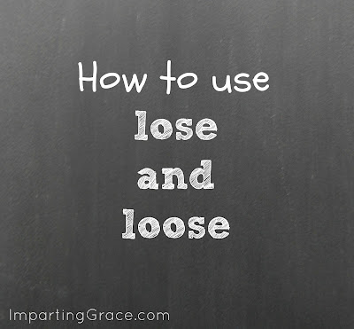 Imparting Grace: English teacher: how to use lose and loose