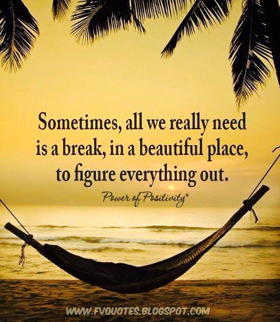 Sometimes, all we really need is a break in a beautiful place to figure ...