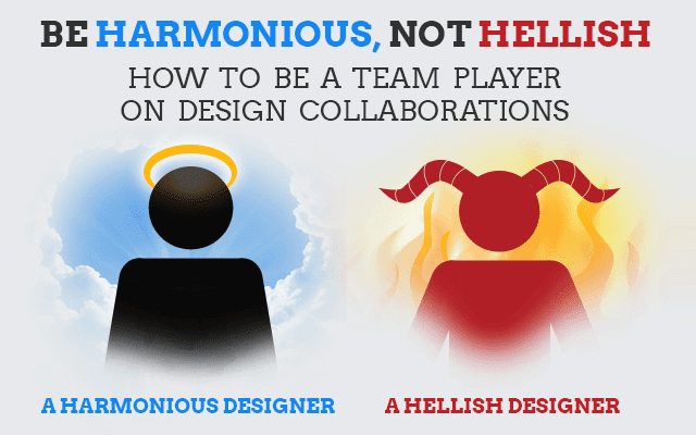 Be Harmonious, Not Hellish: How To Be a Team Player On Design ...