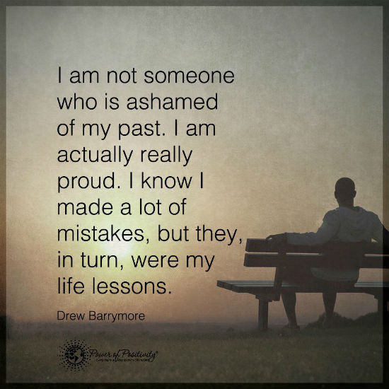 I am not ashamed of my past. I know I made a lot of mistakes but they ...
