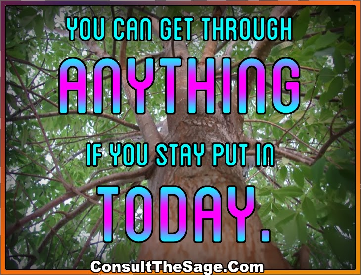ConsultTheSage.com: "You can get through anything if you stay put in ...