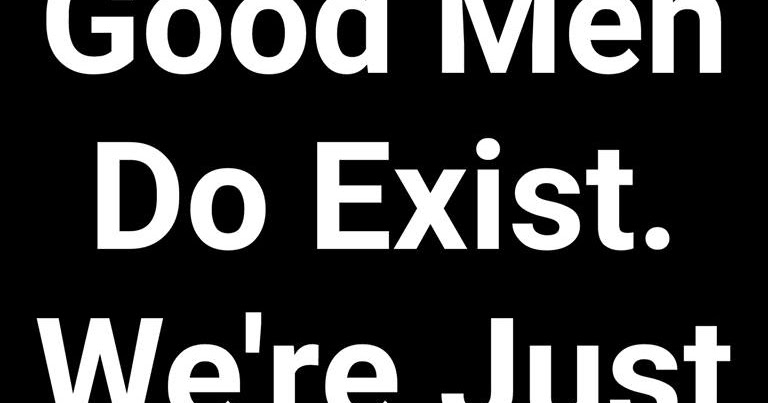 The Proofing Drawer: Good Men Do Exist, We're Just Ugly