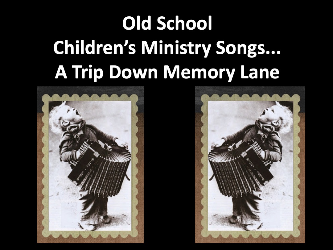 Old School Children's Ministry Songs...A Trip Down Memory Lane ...