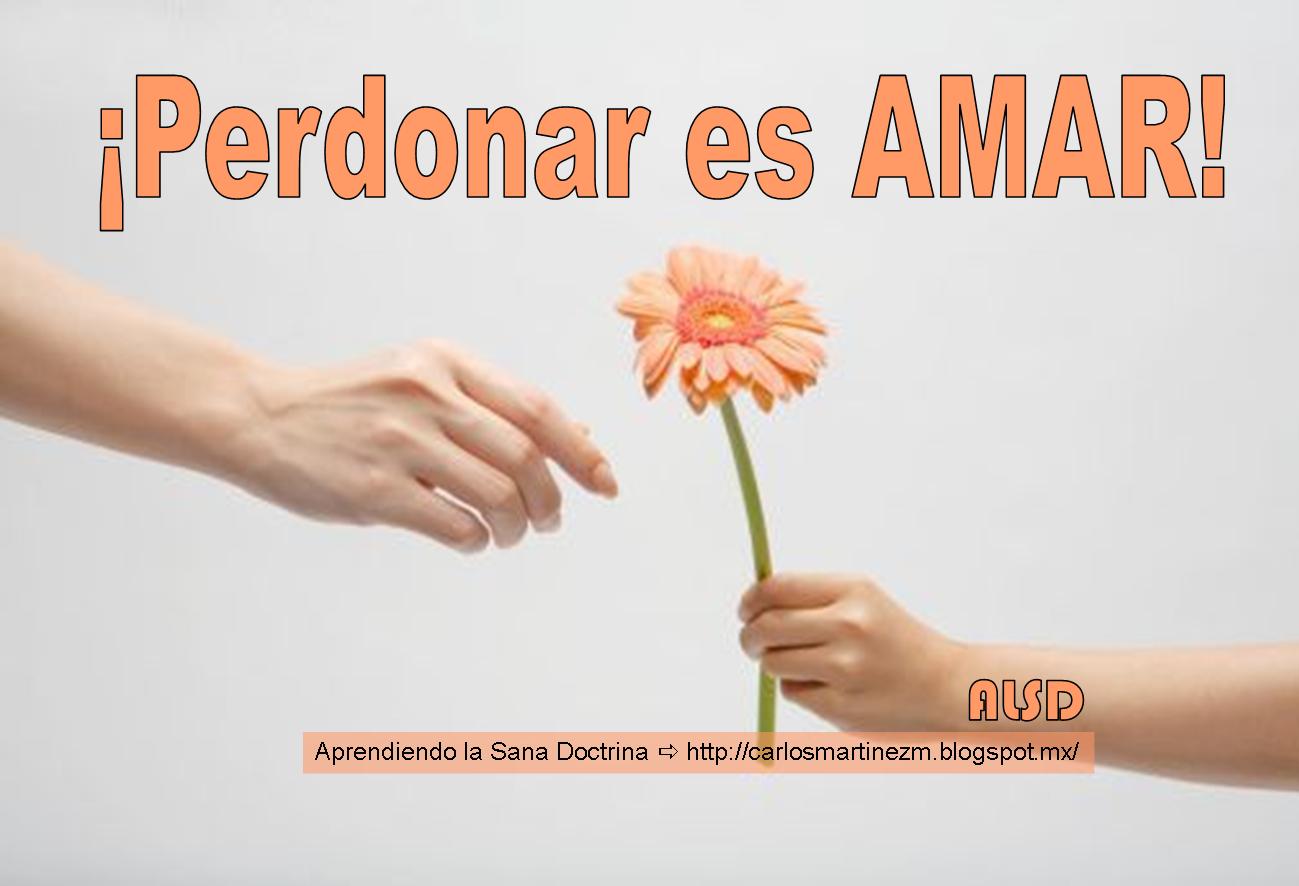 Aprendiendo la Sana Doctrina: ¡PERDONAR ES AMAR!