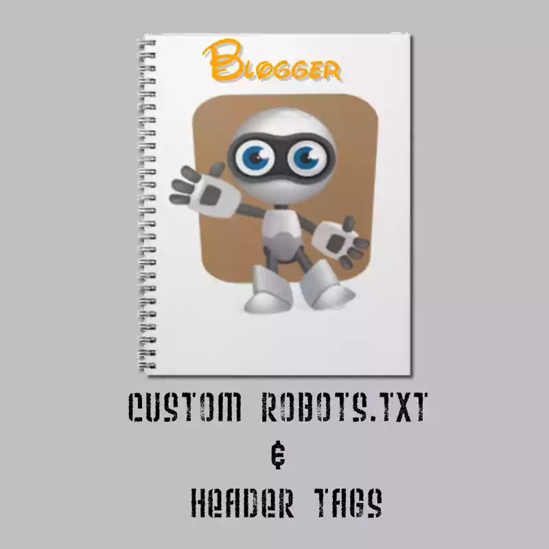Blogger Custom Robotstxt And Header Tags Updated Random Tyms