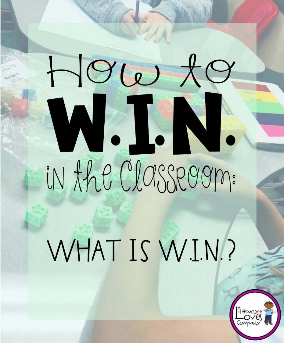 Literacy Loves Company: How to W.I.N. in the Classroom: What is W.I.N.?