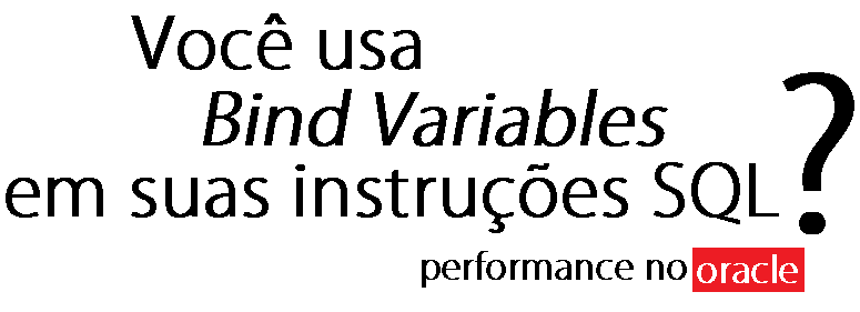 Fernando DBA Oracle: DBA - Usando BIND Variable para ganhar performance Fernando DBA Oracle: DBA - Usando BIND Variable para ganhar performance