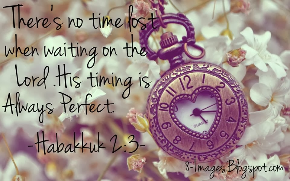 There's no time lost when waiting on the Lord. His timing is always ...