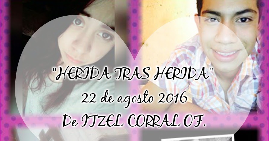 Novelas y Cuentos de Itzel C. Corral: HERIDA TRAS HERIDA