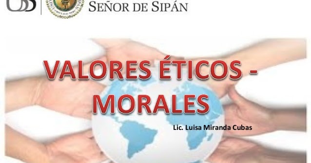 Valores eticos y morales: Valores Éticos y Morales. Ética