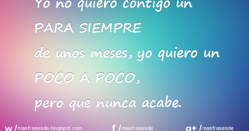 Frase de : Yo no quiero contigo un...