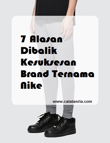 Catatan Ria: 7 Alasan Dibalik Kesuksesan Brand Ternama Nike