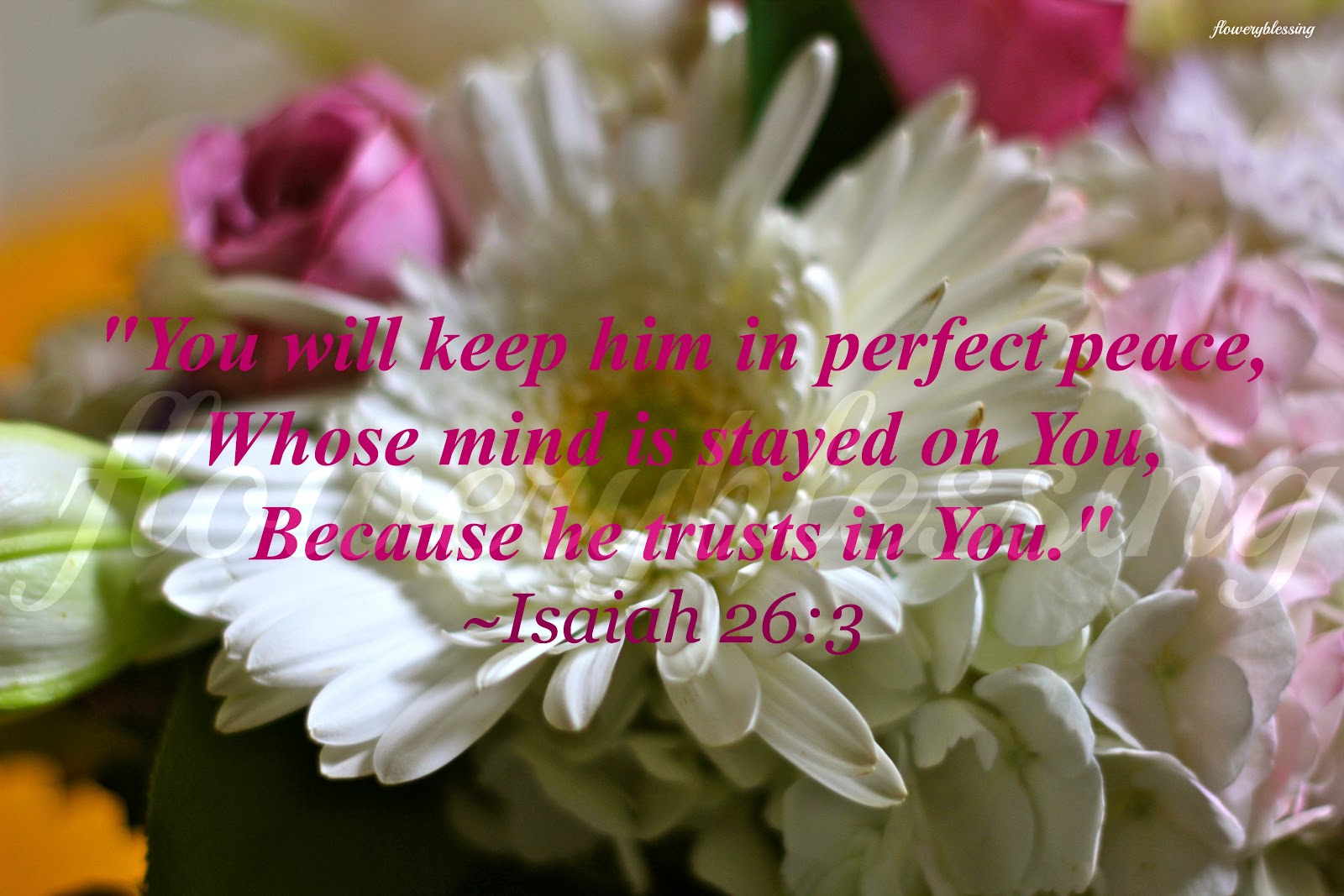 Flowery Blessing: "'You will keep him in perfect peace, Whose mind is ...