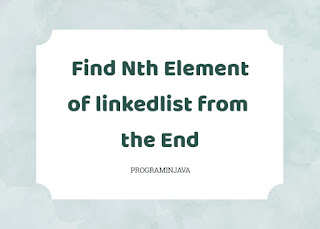 Program to find the Nth Element of a Singly Linked list from the end in java ~ Program in Java ...