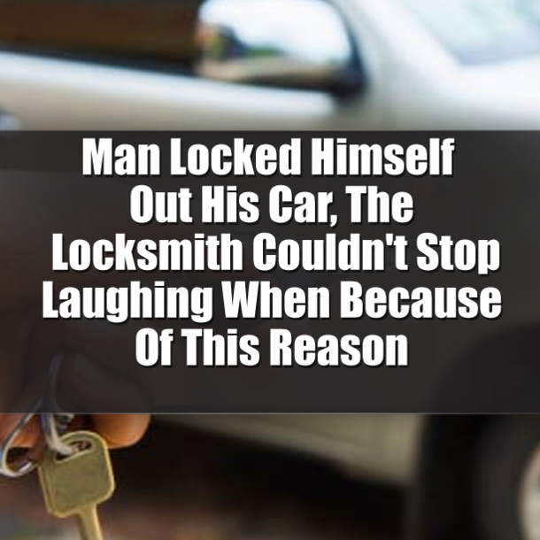 Everyone Funny: Man Locked Himself Out His Car, The Locksmith Couldn't ...