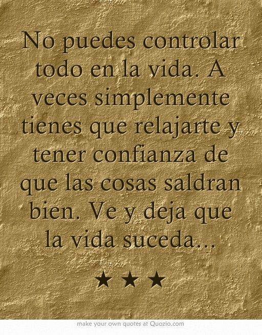 - No puedes controlar todo en la vida.